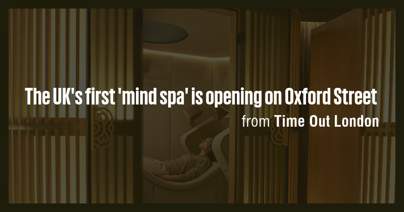 The UK's first 'mind spa' is opening on Oxford Street - Briefly