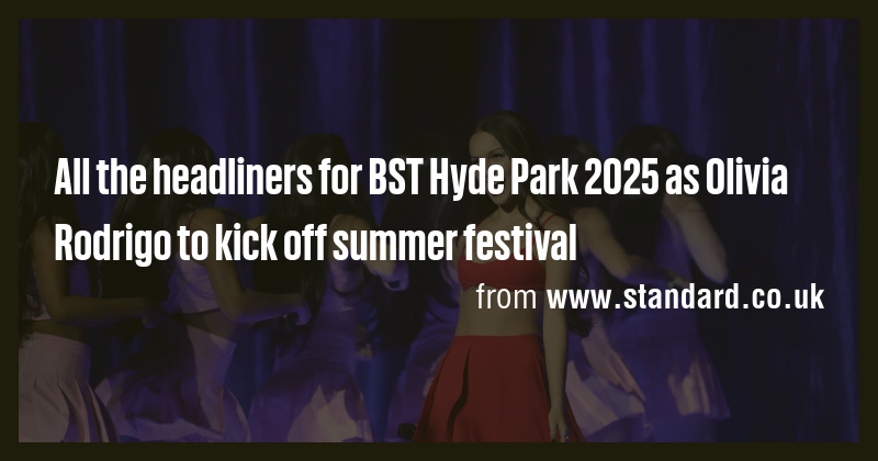 All the headliners for BST Hyde Park 2025 as Olivia Rodrigo to kick off ...
