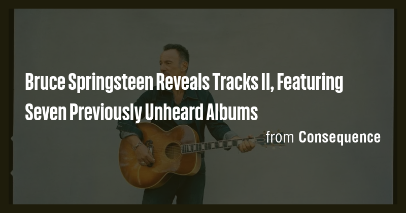 Bruce Springsteen Reveals Tracks II, Featuring Seven Previously Unheard ...
