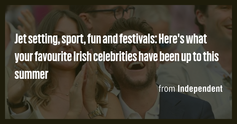 Jet setting, sport, fun and festivals: Here's what your favourite Irish ...