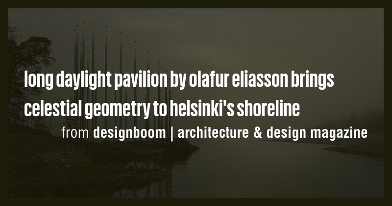 long daylight pavilion by olafur eliasson brings celestial geometry to ...