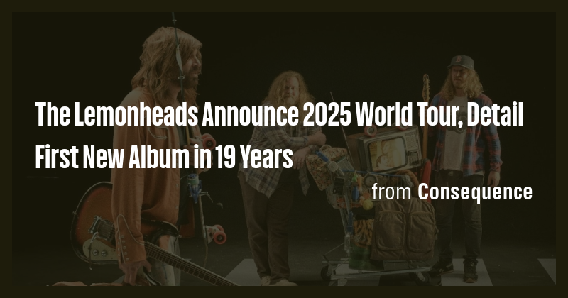 The Lemonheads Announce 2025 World Tour, Detail First New Album in 19 ...