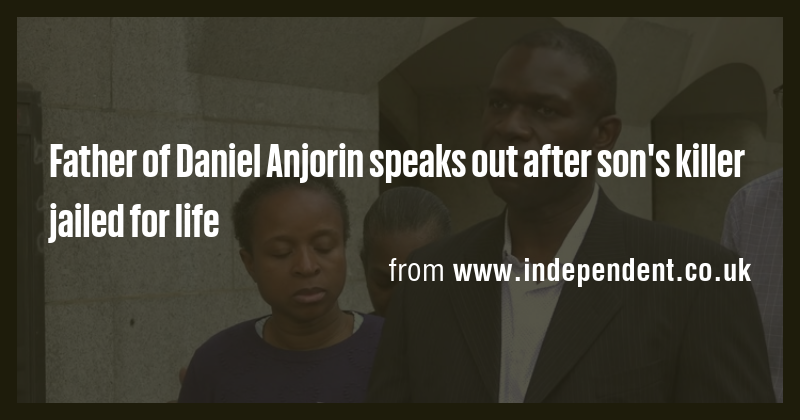 Father of Daniel Anjorin speaks out after son's killer jailed for life ...