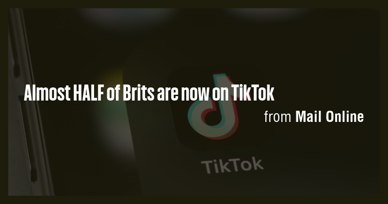 Almost HALF of Brits are now on TikTok - Briefly