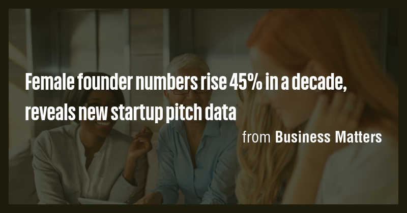 Female founder numbers rise 45% in a decade, reveals new startup pitch ...