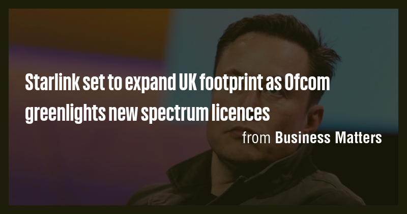 Starlink set to expand UK footprint as Ofcom greenlights new spectrum ...