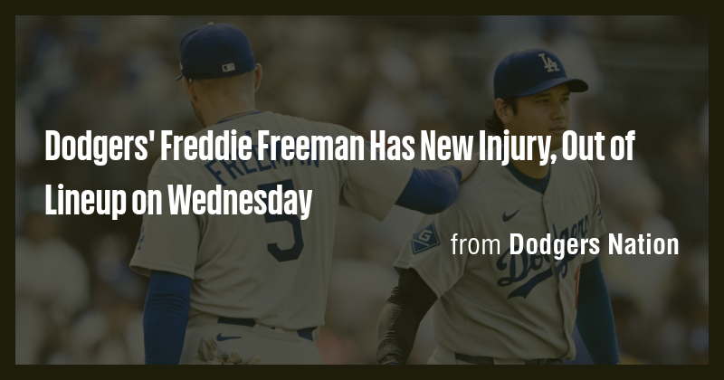 Dodgers' Freddie Freeman Has New Injury, Out of Lineup on Wednesday ...
