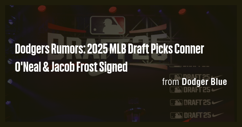 Dodgers Rumors: 2025 MLB Draft Picks Conner O'Neal & Jacob Frost Signed ...
