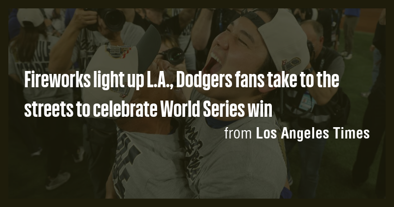 Fireworks light up L.A., Dodgers fans take to the streets to celebrate ...