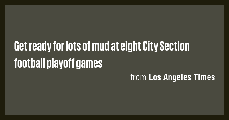 Get ready for lots of mud at eight City Section football playoff games ...