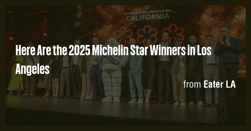Here Are the 2025 Michelin Star Winners in Los Angeles - Briefly
