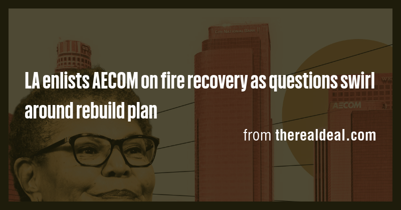 LA enlists AECOM on fire recovery as questions swirl around rebuild ...