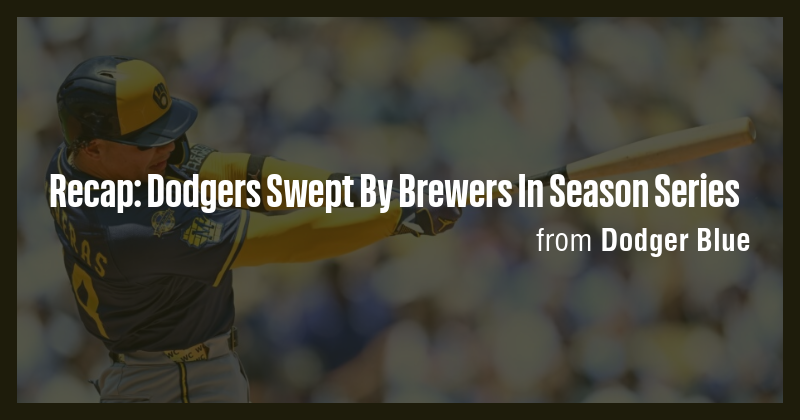 Recap: Dodgers Swept By Brewers In Season Series - Briefly