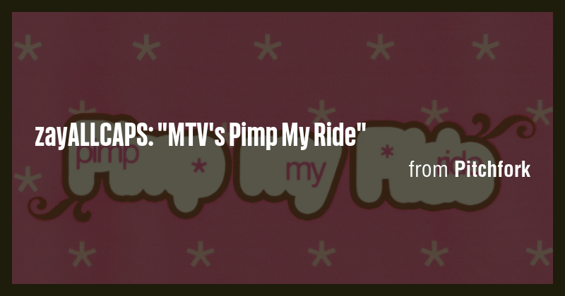 zayALLCAPS: "MTV's Pimp My Ride" - Briefly