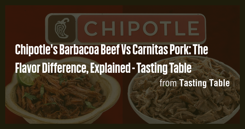 Chipotle's Barbacoa Beef Vs Carnitas Pork: The Flavor Difference ...