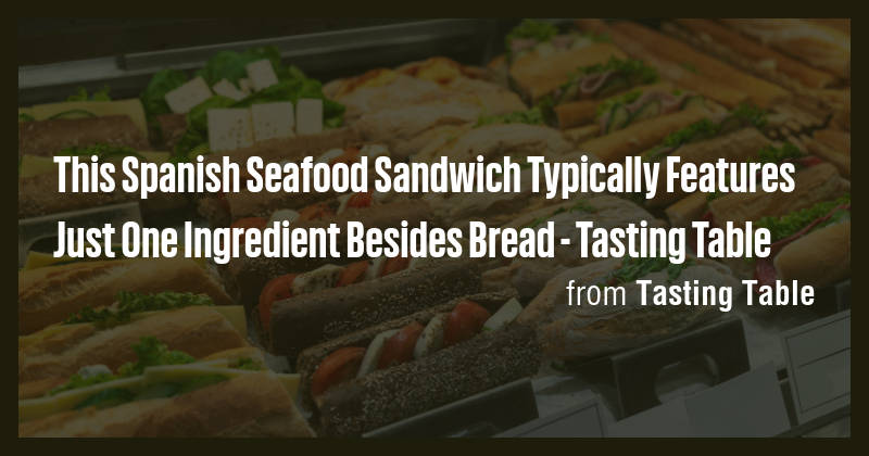 This Spanish Seafood Sandwich Typically Features Just One Ingredient ...