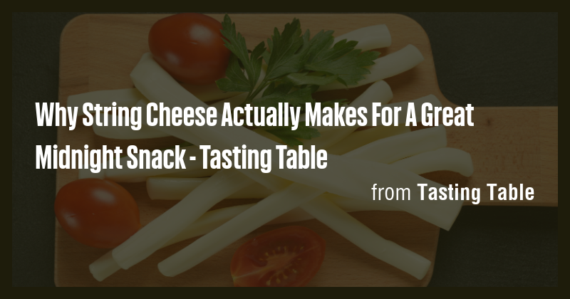 Why String Cheese Actually Makes For A Great Midnight Snack - Tasting ...