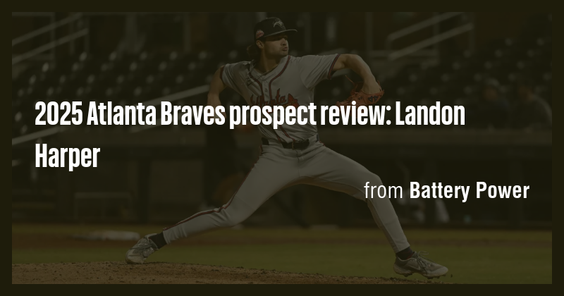 2025 Atlanta Braves prospect review: Landon Harper - Briefly