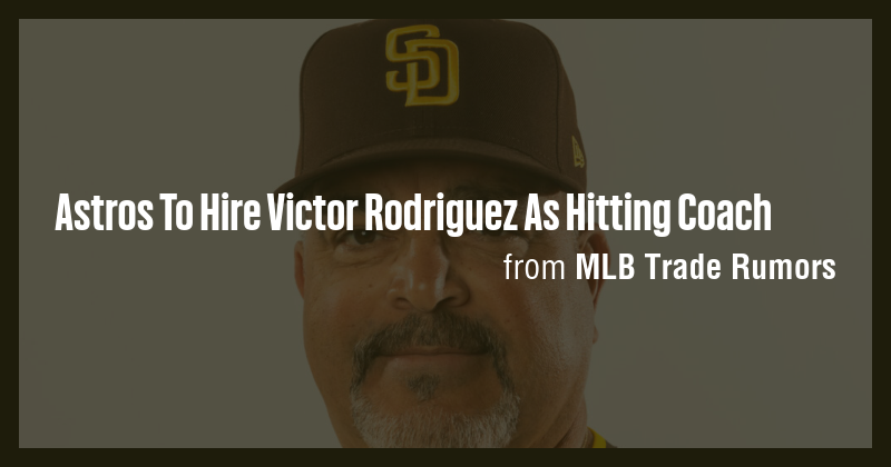 Astros To Hire Victor Rodriguez As Hitting Coach - Briefly