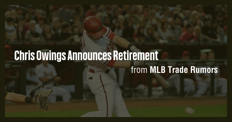 Chris Owings Announces Retirement - Briefly