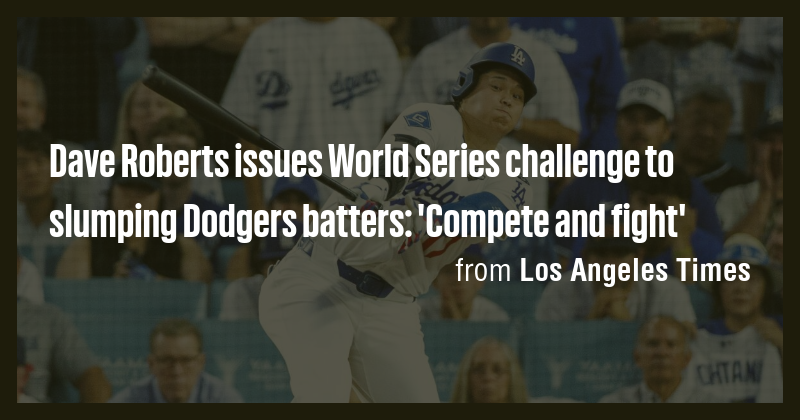 Dave Roberts issues World Series challenge to slumping Dodgers batters ...