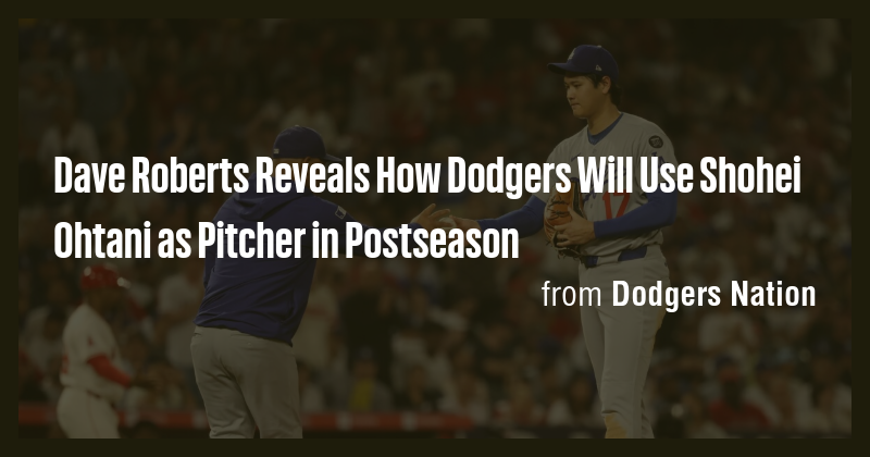 Dave Roberts Reveals How Dodgers Will Use Shohei Ohtani as Pitcher in ...