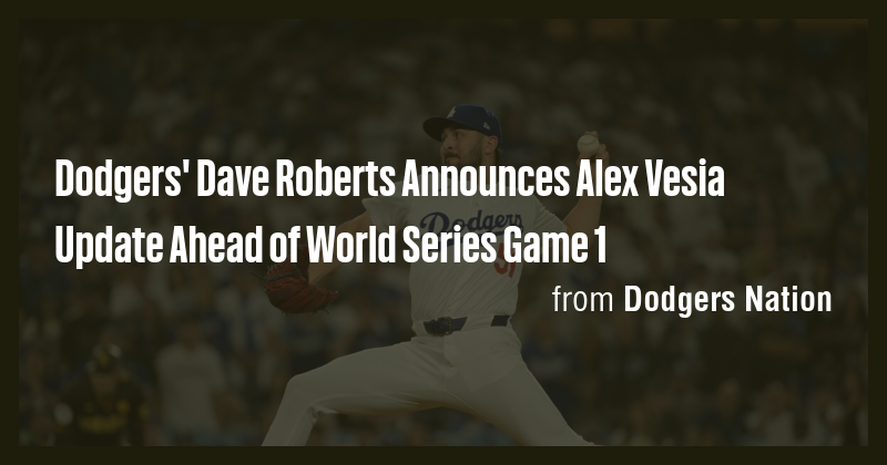 Dodgers' Dave Roberts Announces Alex Vesia Update Ahead of World Series ...