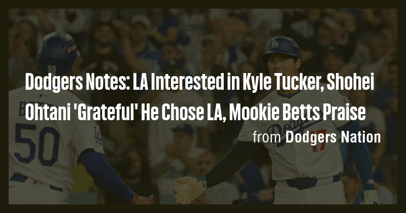 Dodgers Notes: LA Interested in Kyle Tucker, Shohei Ohtani 'Grateful ...