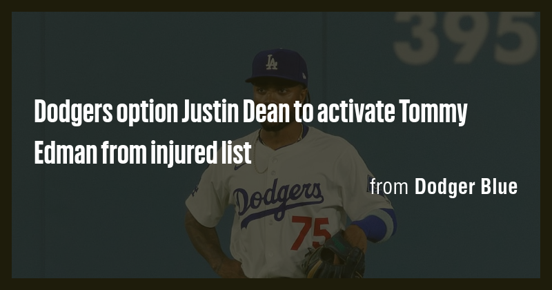 Dodgers option Justin Dean to activate Tommy Edman from injured list ...