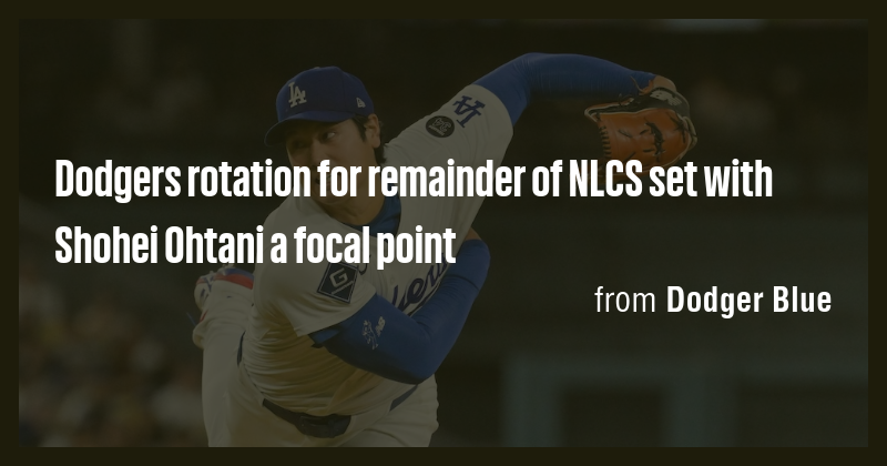 Dodgers rotation for remainder of NLCS set with Shohei Ohtani a focal ...