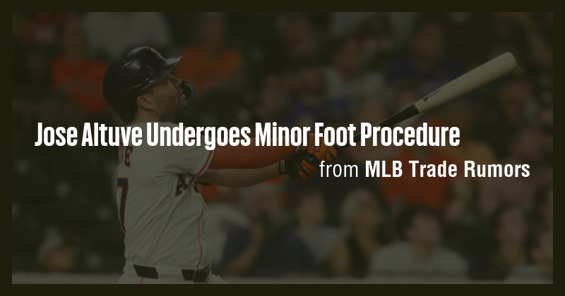 Jose Altuve Undergoes Minor Foot Procedure - Briefly