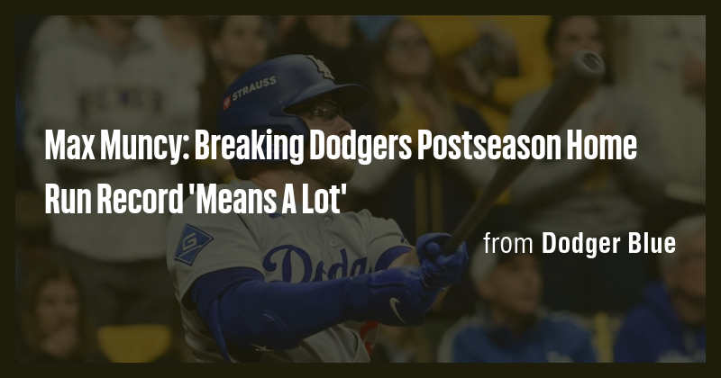 Max Muncy: Breaking Dodgers Postseason Home Run Record 'Means A Lot ...
