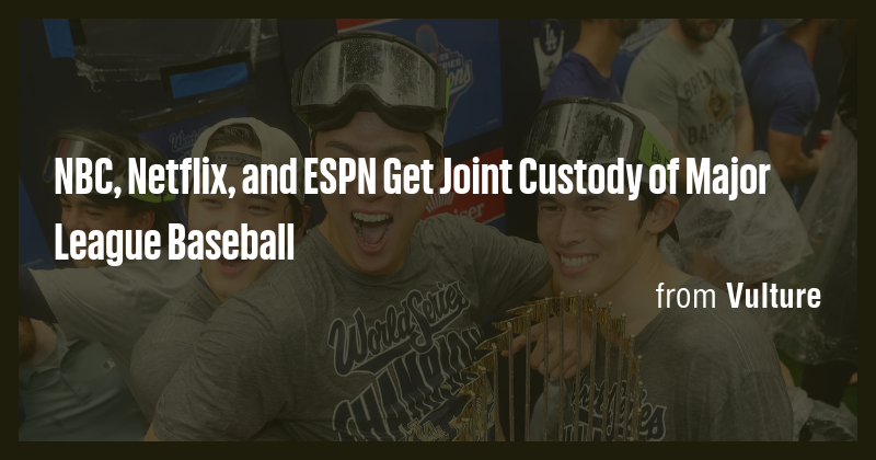 NBC, Netflix, and ESPN Get Joint Custody of Major League Baseball - Briefly