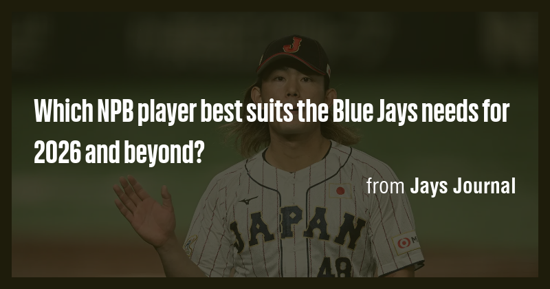Which NPB player best suits the Blue Jays needs for 2026 and beyond ...