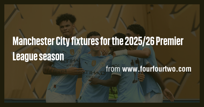 Manchester City fixtures for the 2025/26 Premier League season - Briefly