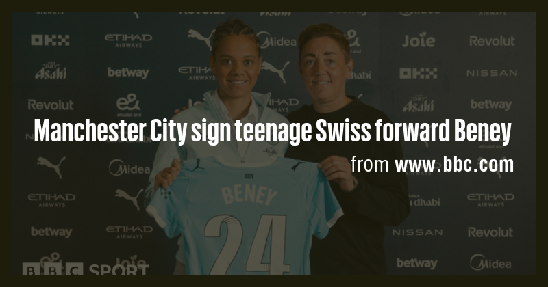 Manchester City sign teenage Swiss forward Beney - Briefly