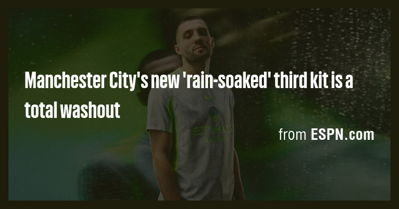 Manchester City's new 'rain-soaked' third kit is a total washout - Briefly