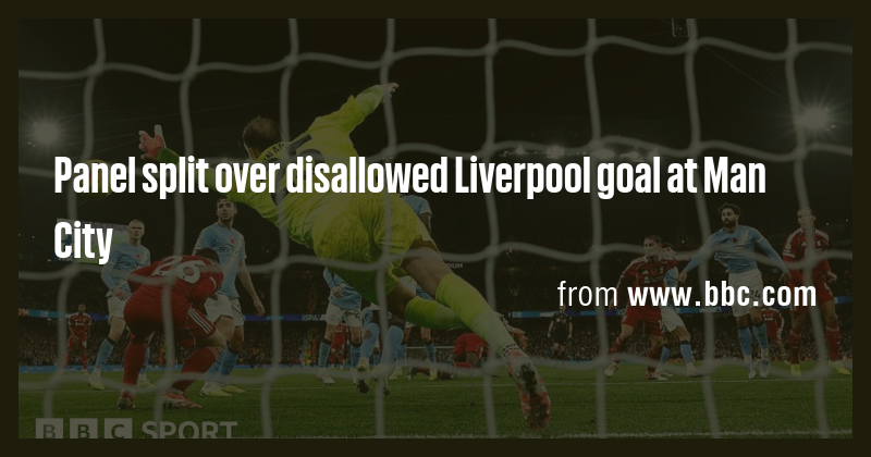Panel split over disallowed Liverpool goal at Man City - Briefly