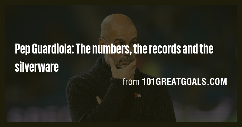 Pep Guardiola: The numbers, the records and the silverware - Briefly