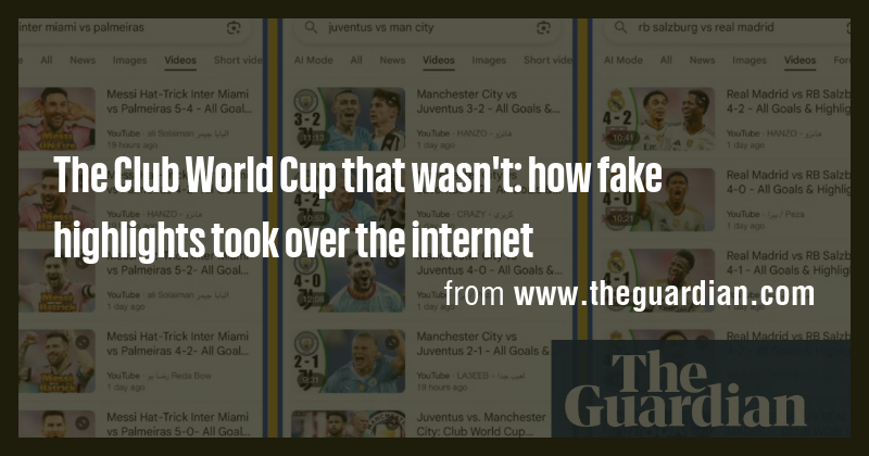 The Club World Cup that wasn't: how fake highlights took over the ...