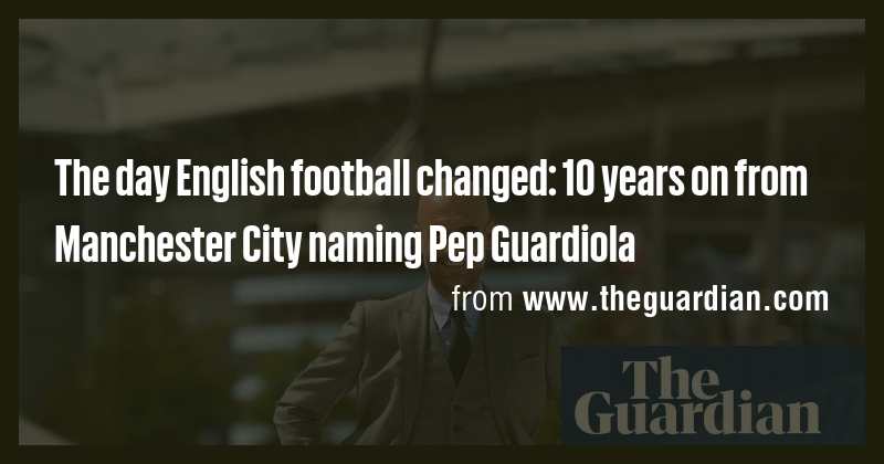 The day English football changed: 10 years on from Manchester City ...