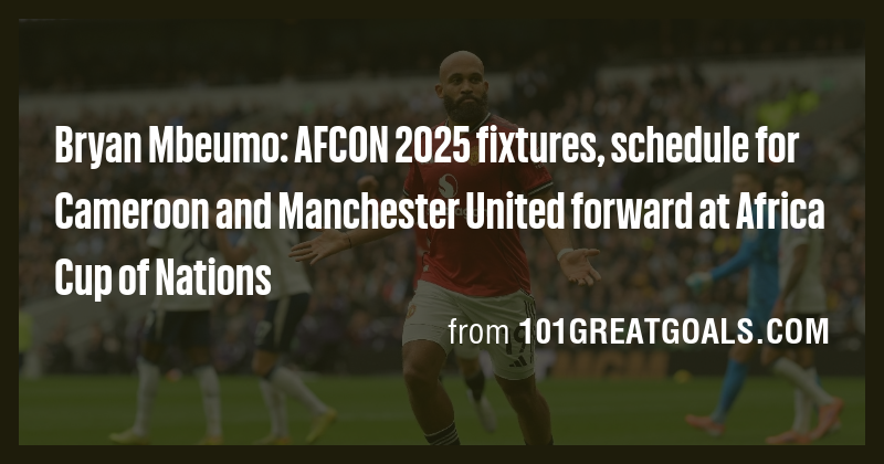 Bryan Mbeumo: AFCON 2025 fixtures, schedule for Cameroon and Manchester ...
