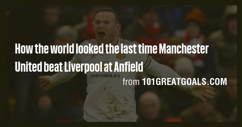 How the world looked the last time Manchester United beat Liverpool at ...