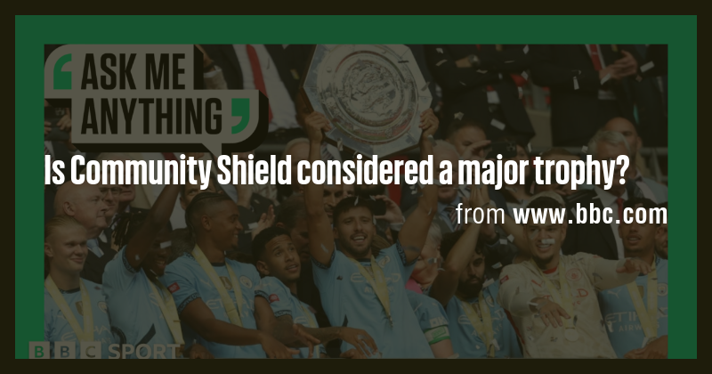 Is Community Shield considered a major trophy? - Briefly