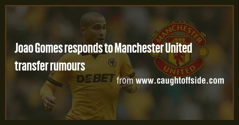 Joao Gomes responds to Manchester United transfer rumours - Briefly