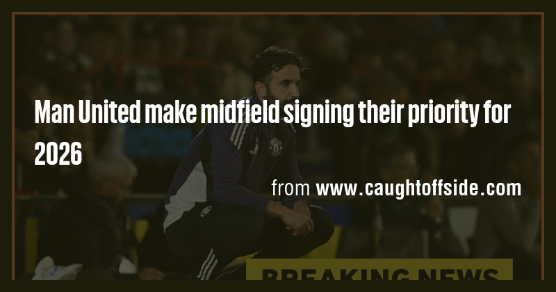 Man United make midfield signing their priority for 2026 - Briefly