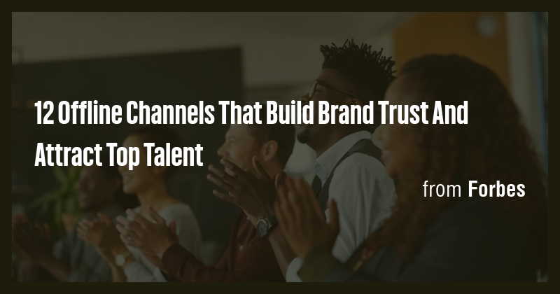 12 Offline Channels That Build Brand Trust And Attract Top Talent - Briefly