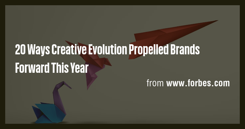 20 Ways Creative Evolution Propelled Brands Forward This Year - Briefly