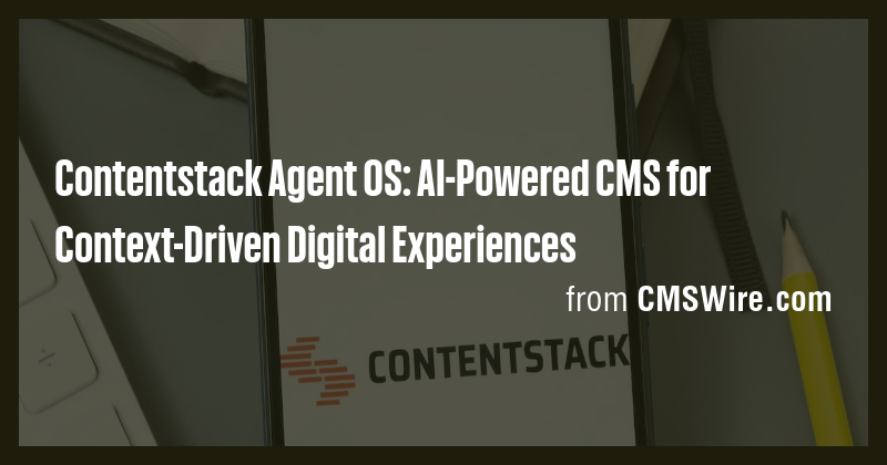 Contentstack Agent OS: AI-Powered CMS for Context-Driven Digital ...