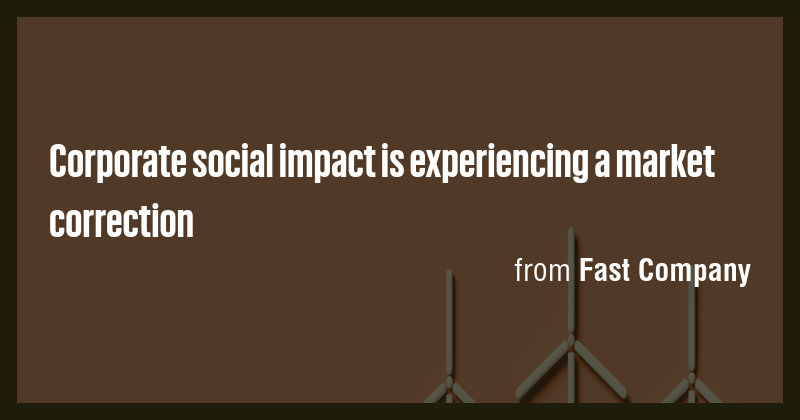 Corporate social impact is experiencing a market correction - Briefly